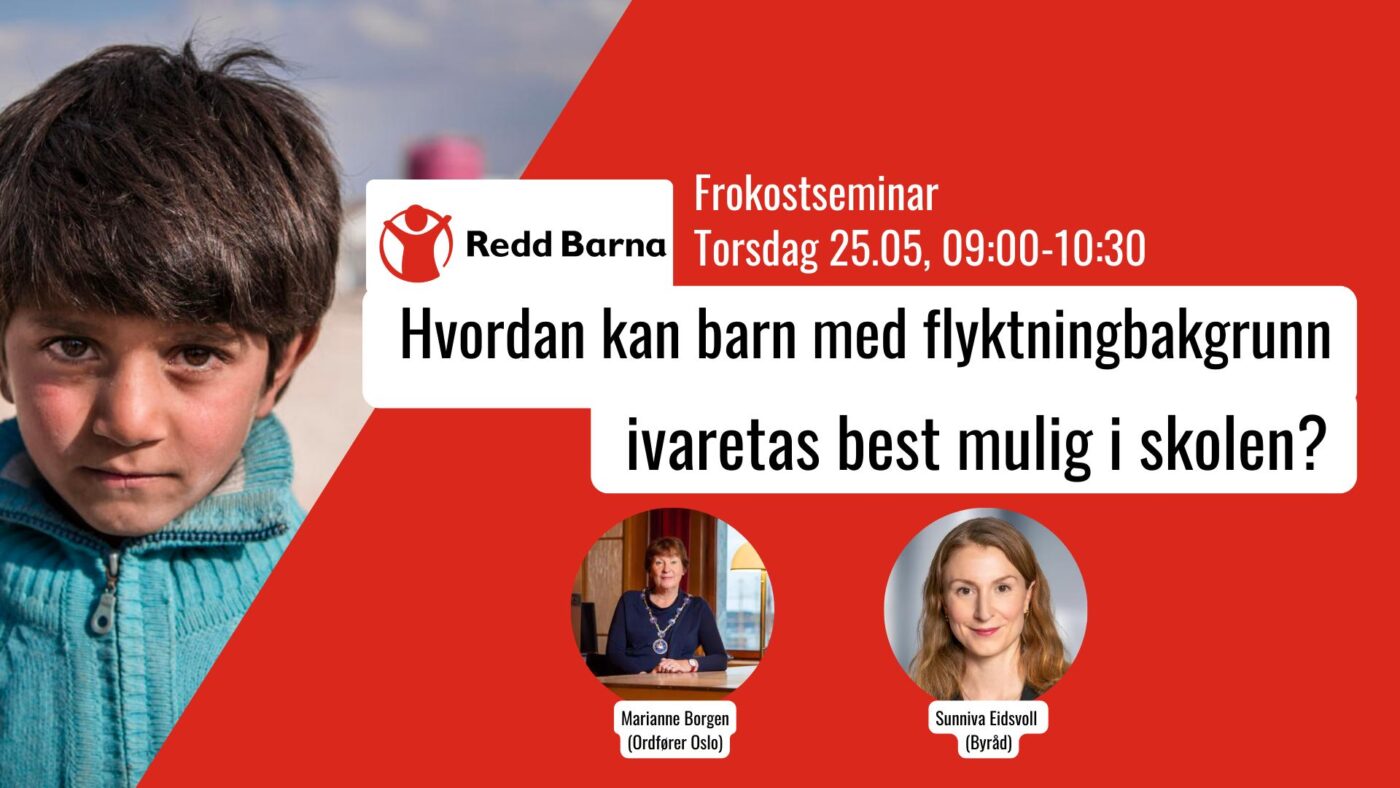 Frokostseminar: Hvordan kan barn med flyktningbakgrunn ivaretas best mulig i skolen? - Redd Barna